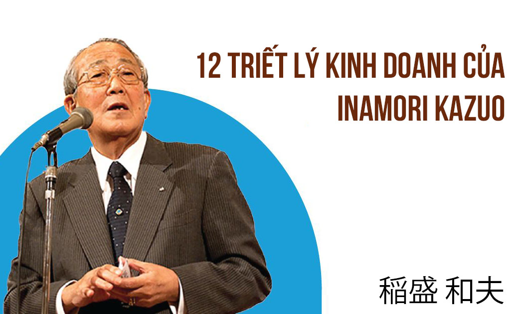 Inamori Kazuo và 12 Triết lý kinh doanh mà các CEO không nên bỏ qua